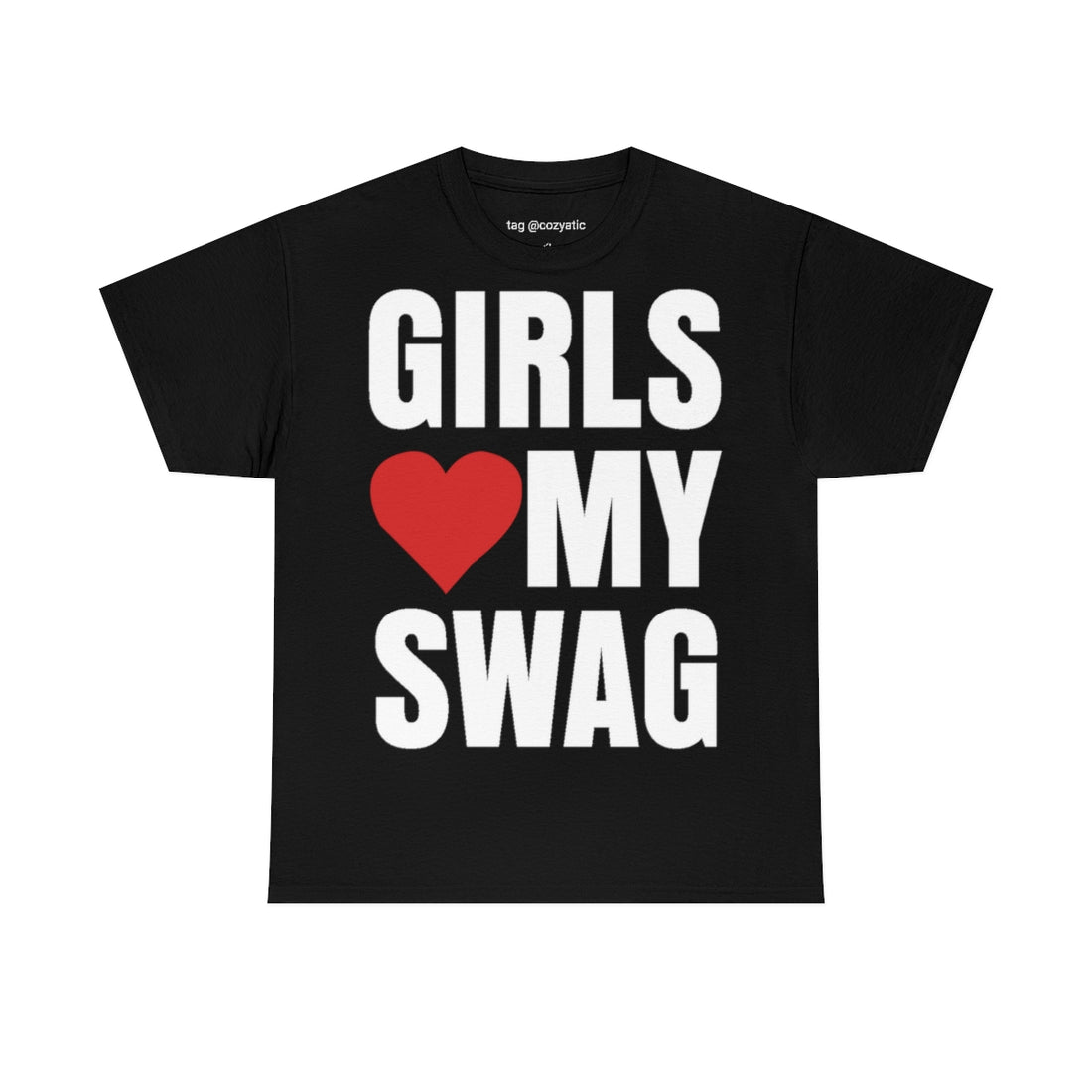 Girls Love My Swag (Black) – cozyatic